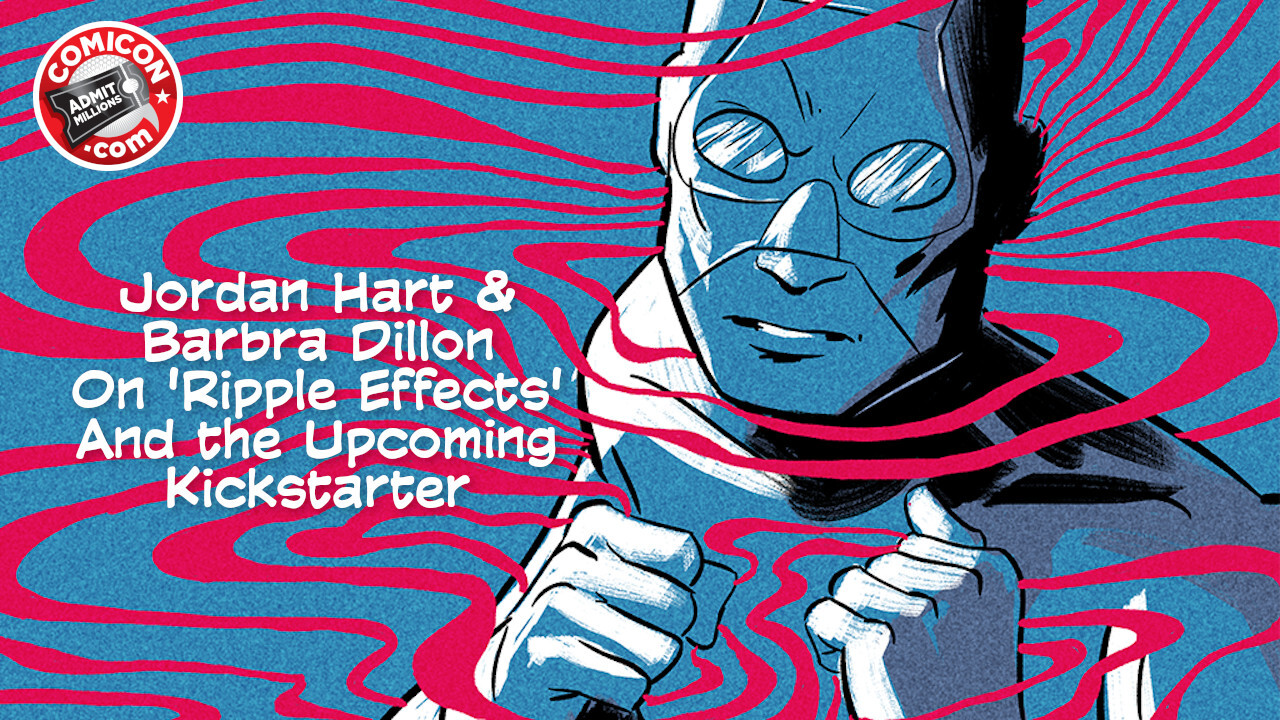Jordan Hart And Barbra Dillon Talk ‘ripple Effects Kickstarter Comicon
